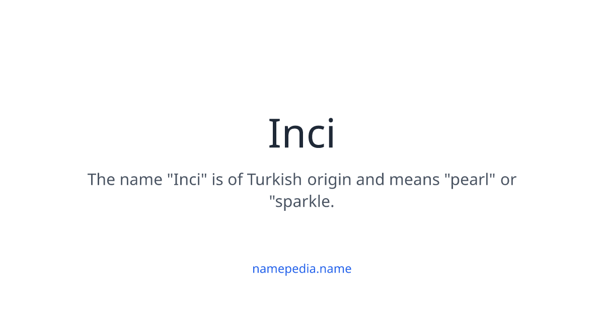 Inci - Meaning, Nicknames, Origins and More | Namepedia