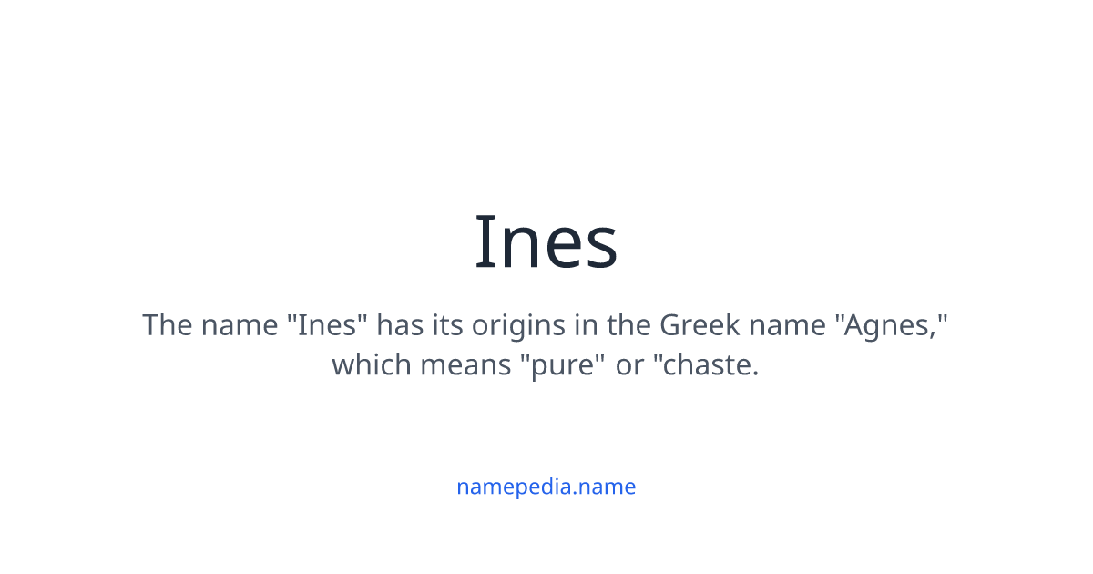 Ines - Meaning, Nicknames, Origins and More | Namepedia