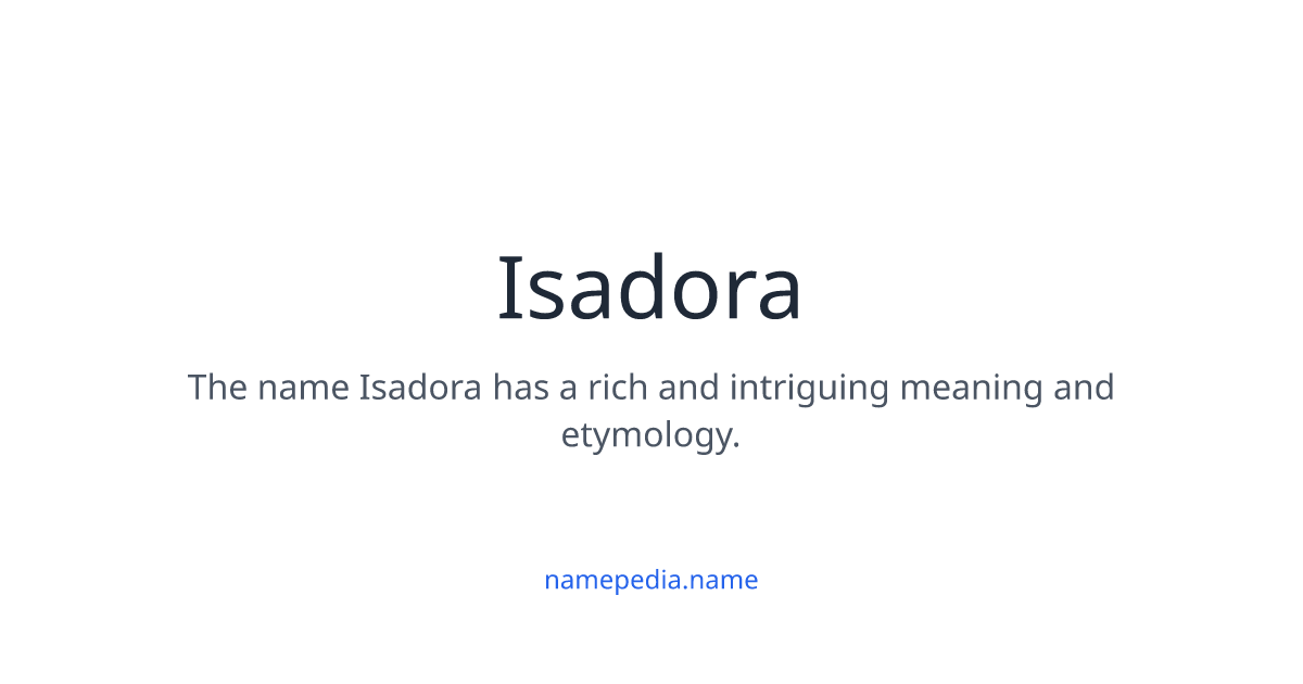 Isadora - Meaning, Nicknames, Origins and More | Namepedia