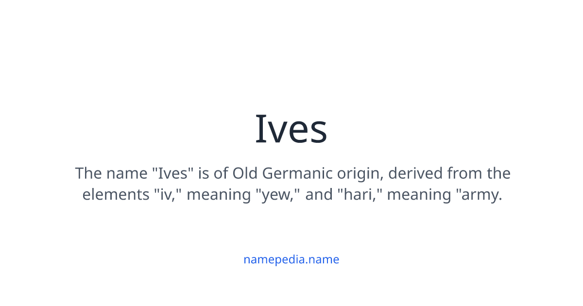 Ives - Meaning, Nicknames, Origins and More | Namepedia