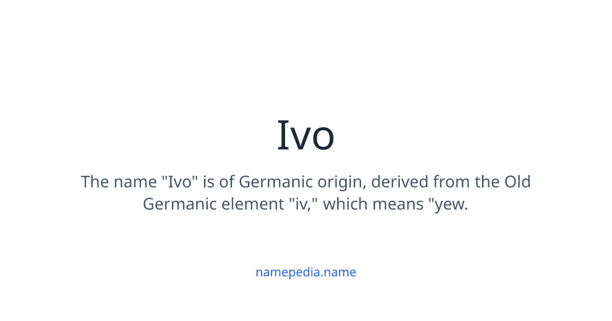 Ivo - Meaning, Nicknames, Origins and More | Namepedia