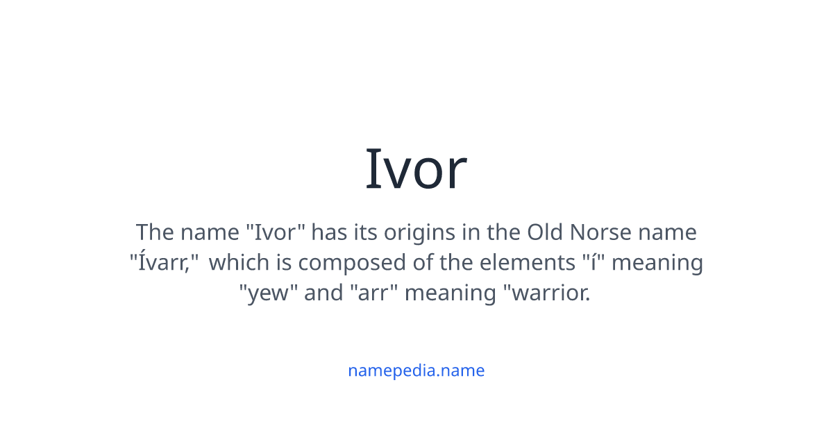 Ivor - Meaning, Nicknames, Origins and More | Namepedia