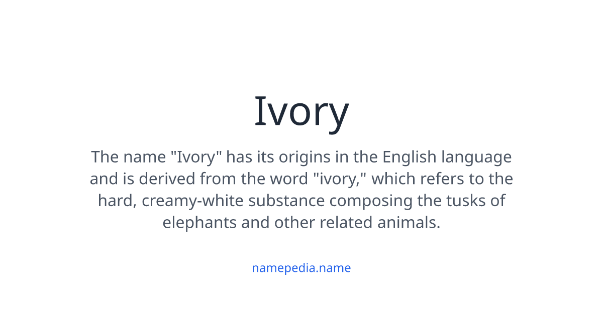 Ivory - Meaning, Nicknames, Origins and More | Namepedia