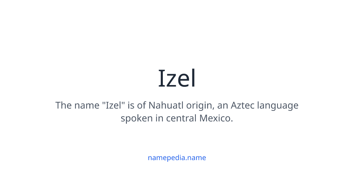 Izel - Meaning, Nicknames, Origins and More | Namepedia