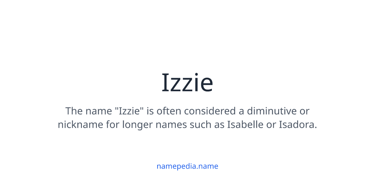 Izzie - Meaning, Nicknames, Origins and More | Namepedia