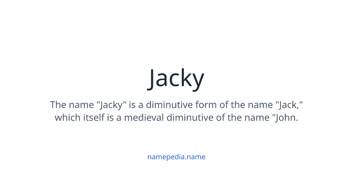Jacky - Meaning, Nicknames, Origins and More | Namepedia