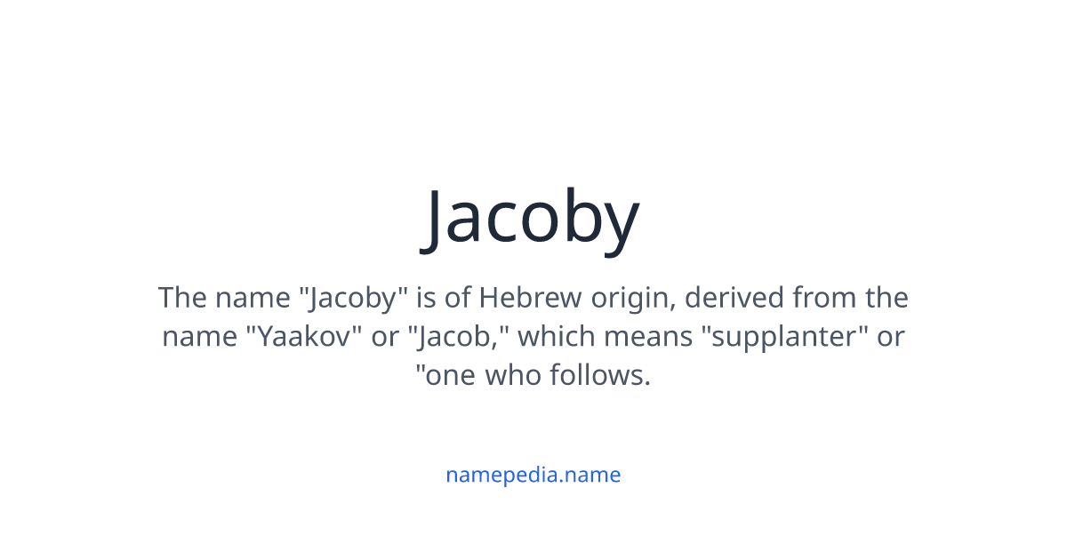 Jacoby - Meaning, Nicknames, Origins and More | Namepedia