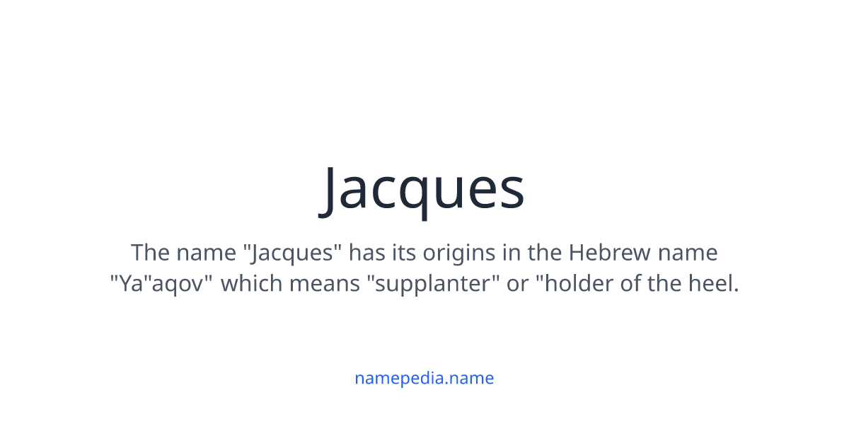 Jacques - Meaning, Nicknames, Origins and More | Namepedia
