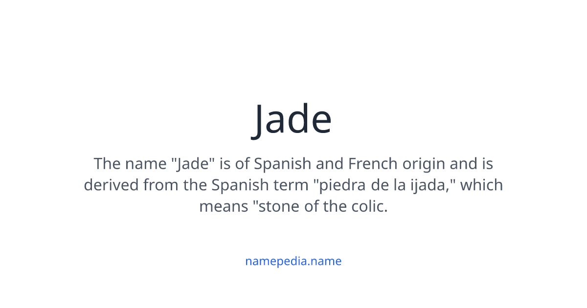 Jade - Meaning, Nicknames, Origins and More | Namepedia