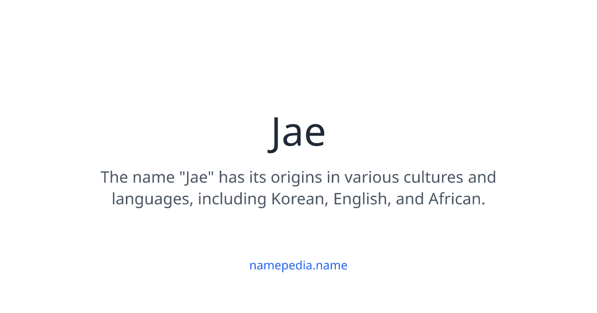 Jae - Meaning, Nicknames, Origins and More | Namepedia