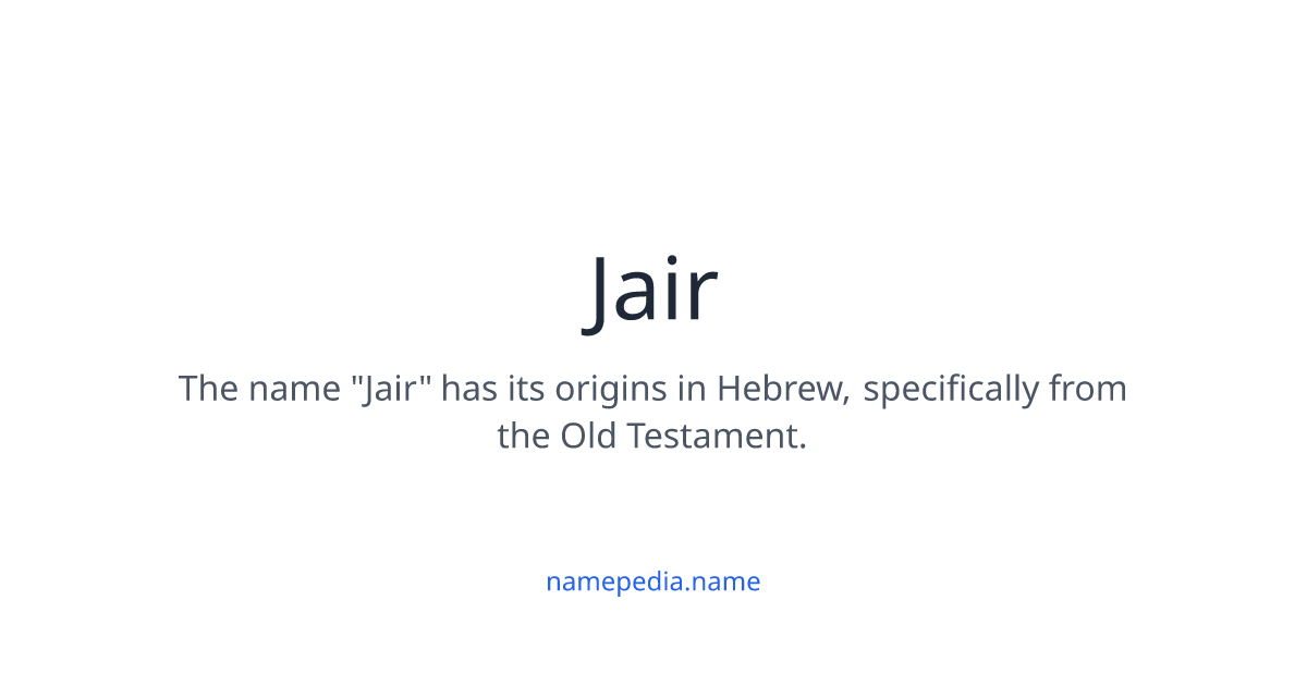 Jair Meaning, Origin, Nicknames & Popularity | Namepedia