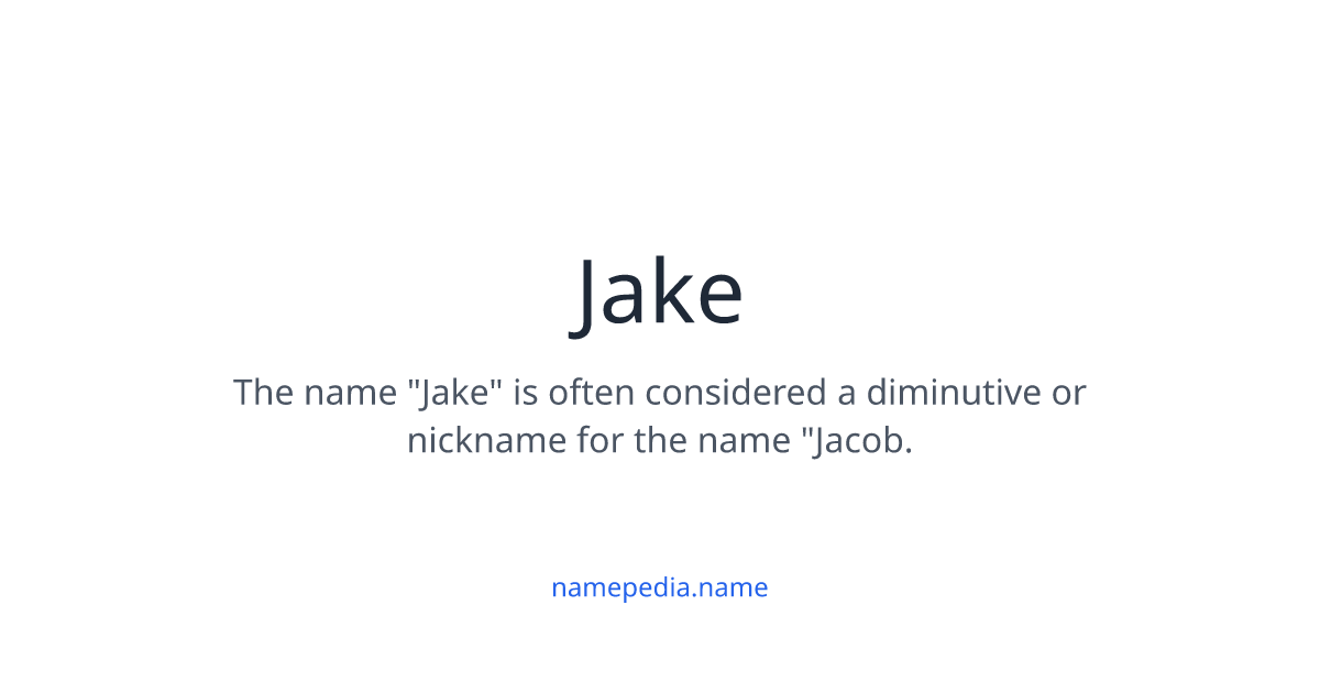 Jake - Meaning, Nicknames, Origins and More | Namepedia
