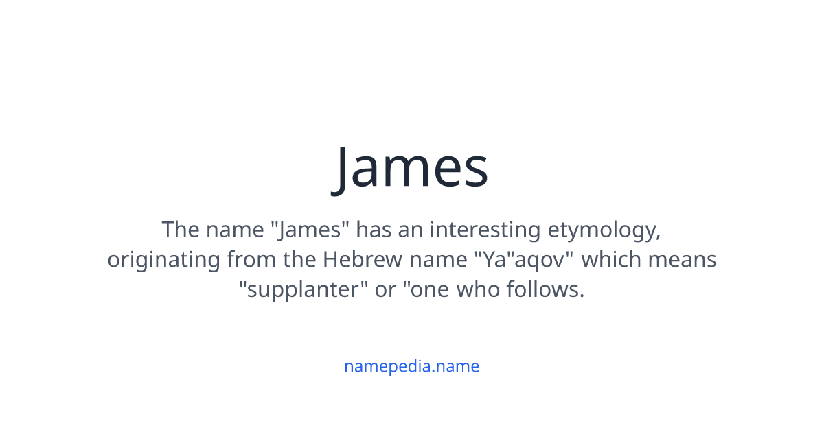 James - Meaning, Nicknames, Origins and More | Namepedia