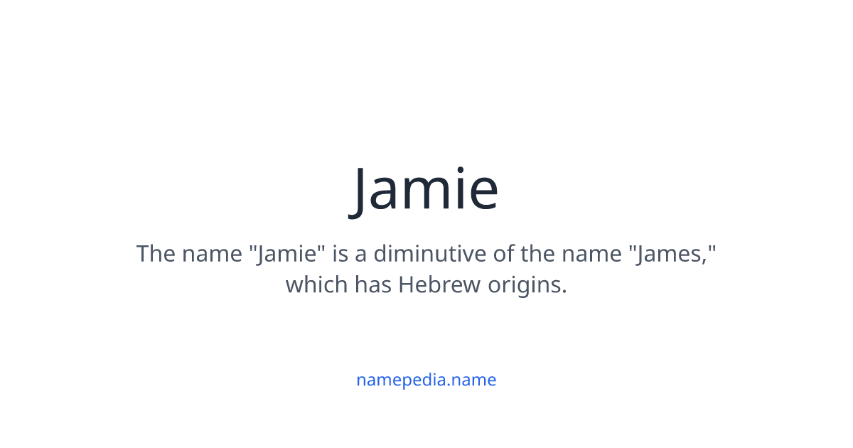 Jamie Meaning, Origin, Nicknames & Popularity | Namepedia