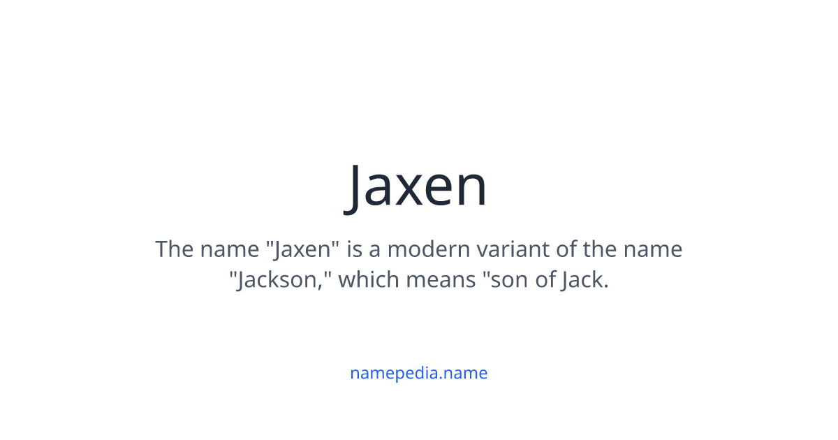 Jaxen - Meaning, Nicknames, Origins and More | Namepedia