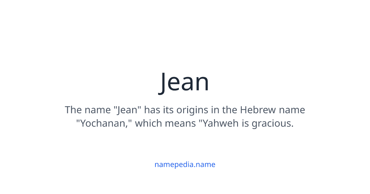 Jean - Meaning, Nicknames, Origins and More | Namepedia