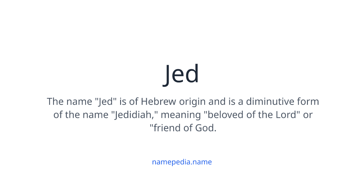 Jed - Meaning, Nicknames, Origins and More | Namepedia