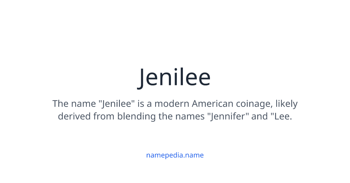 Jenilee - Meaning, Nicknames, Origins and More | Namepedia