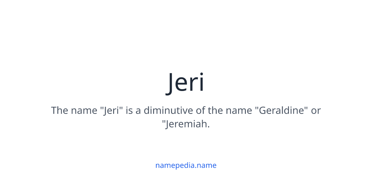 Jeri - Meaning, Nicknames, Origins and More | Namepedia
