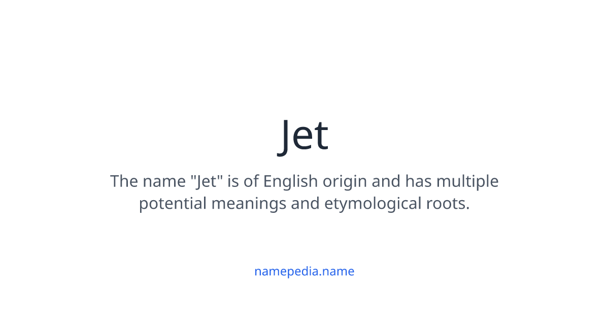 Jet - Meaning, Nicknames, Origins and More | Namepedia