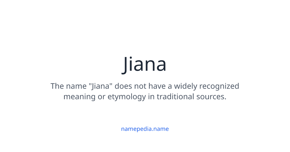 Jiana - Meaning, Nicknames, Origins and More | Namepedia