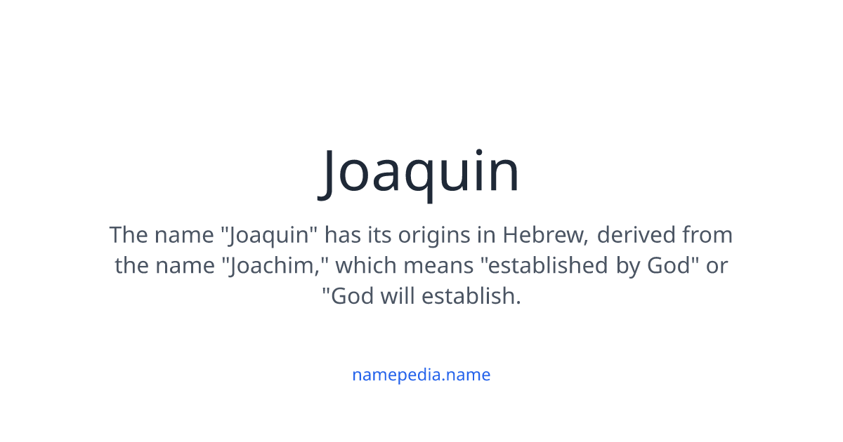 Joaquin Meaning, Origin, Nicknames & Popularity | Namepedia