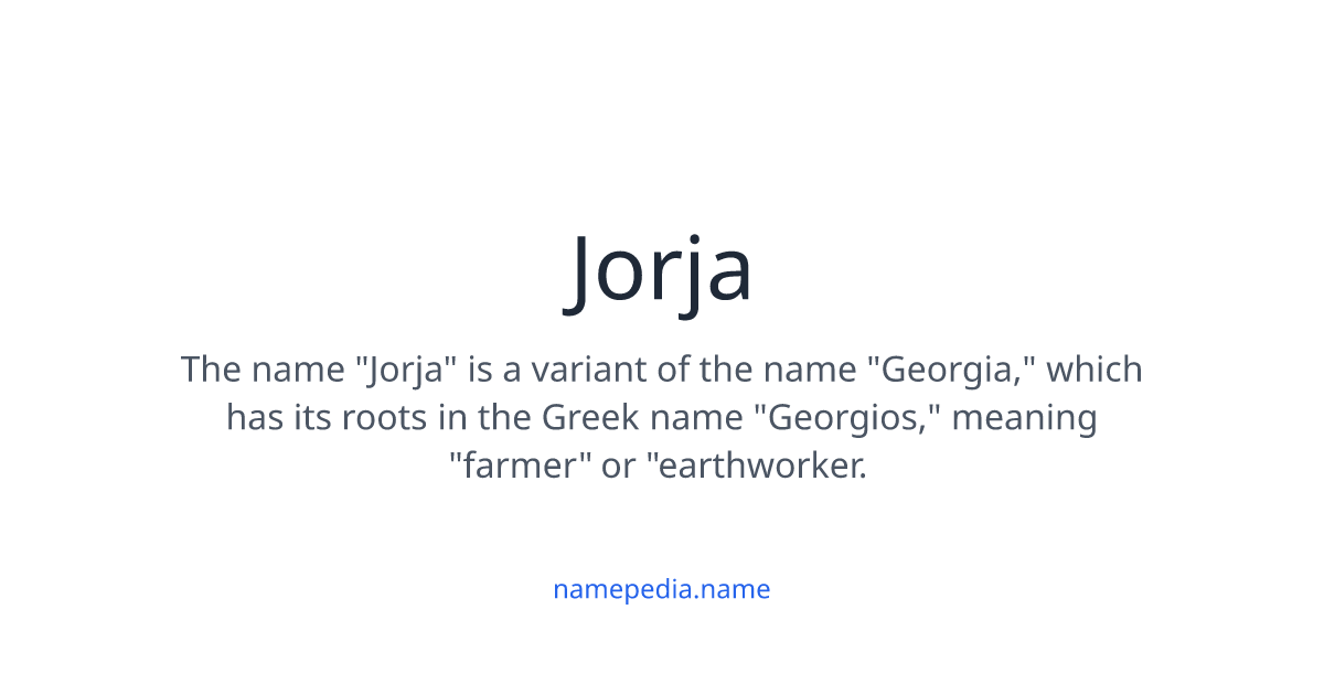 Jorja - Meaning, Nicknames, Origins and More | Namepedia