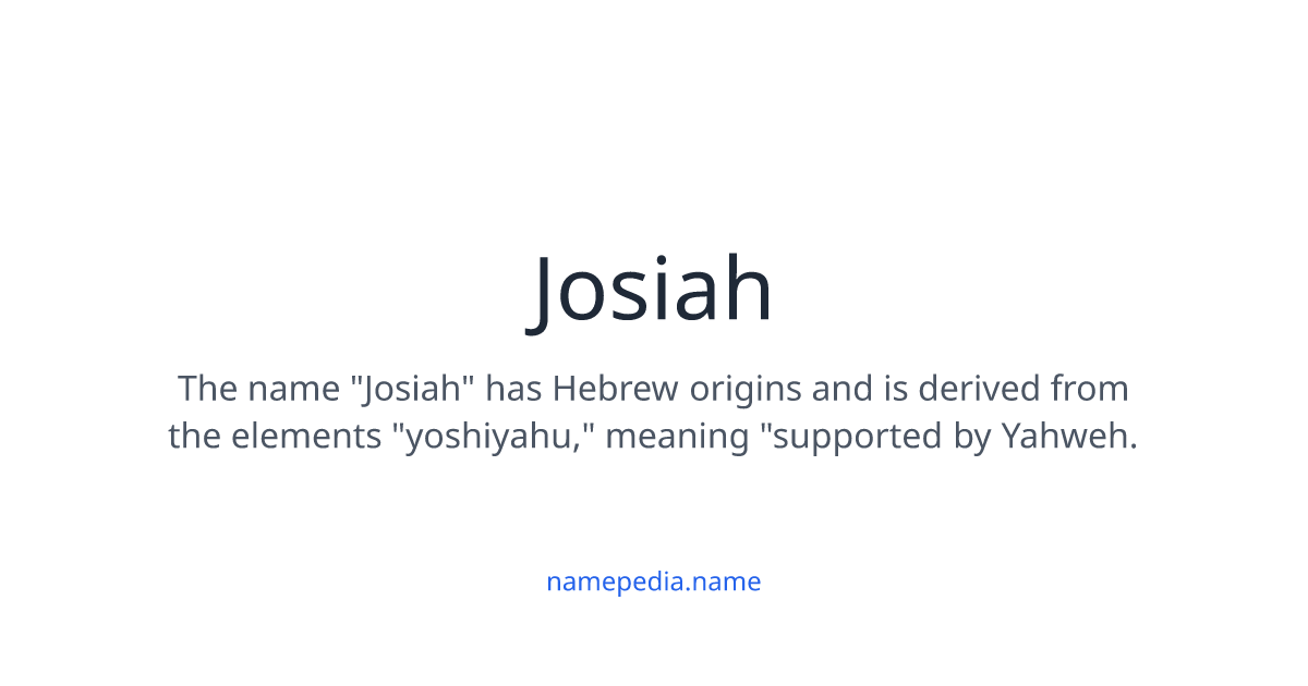 Josiah - Meaning, Nicknames, Origins and More | Namepedia