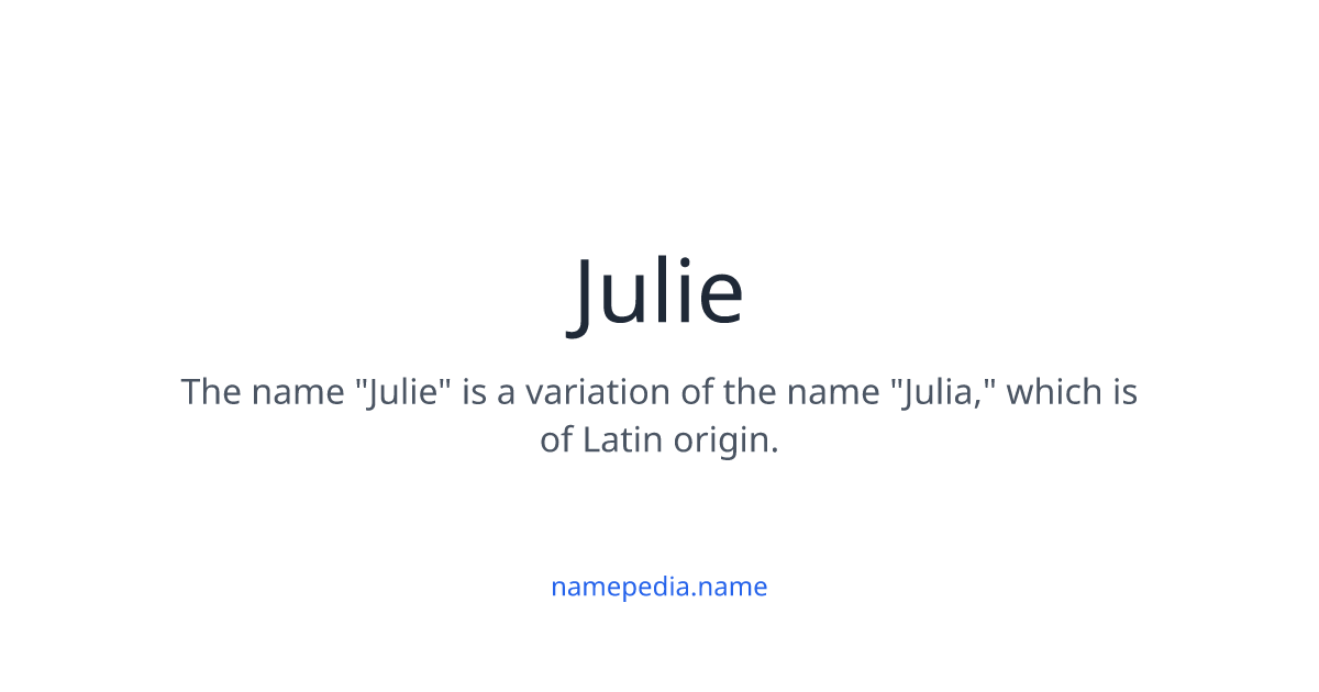 Julie - Meaning, Nicknames, Origins and More | Namepedia