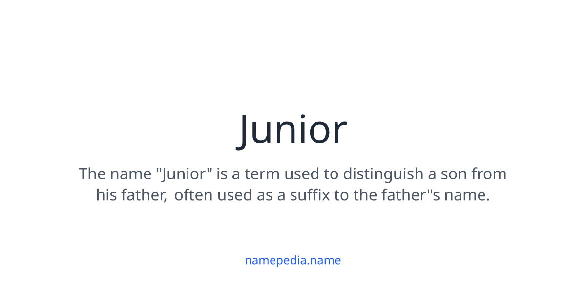 Junior - Meaning, Nicknames, Origins and More | Namepedia