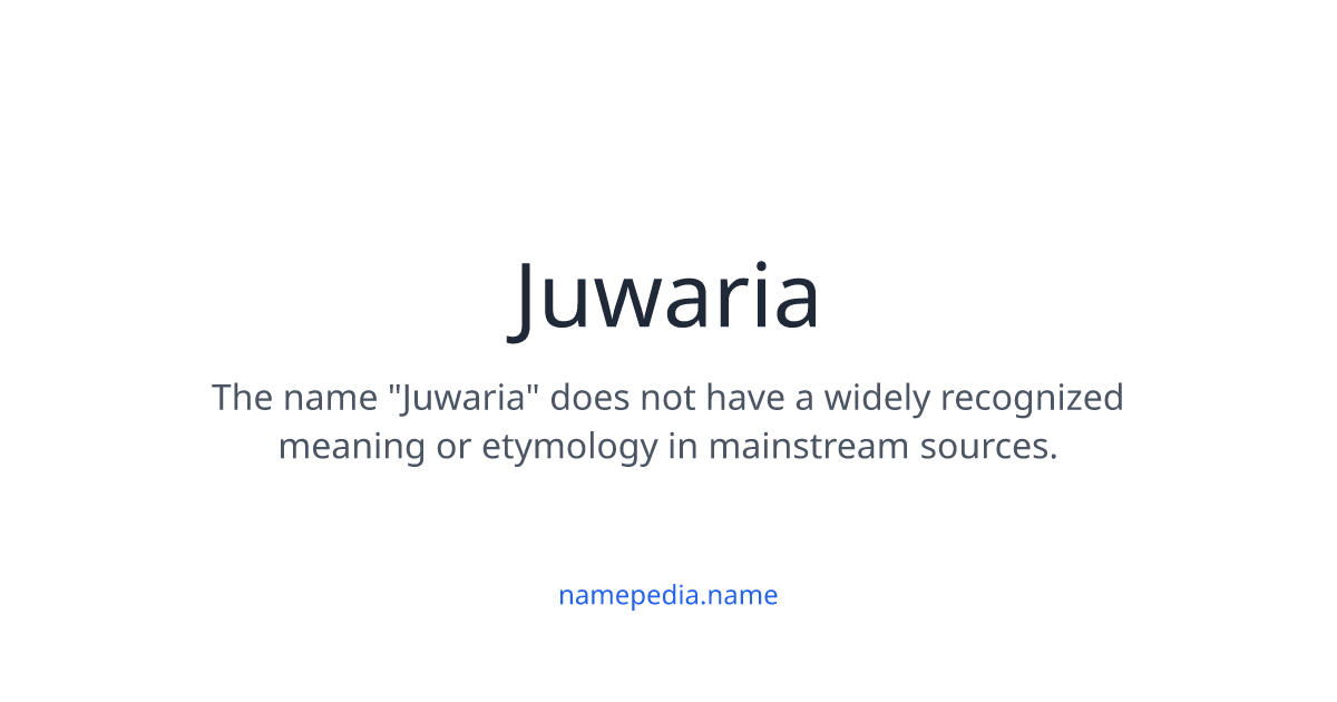 Juwaria Meaning, Origin, Nicknames & Popularity | Namepedia