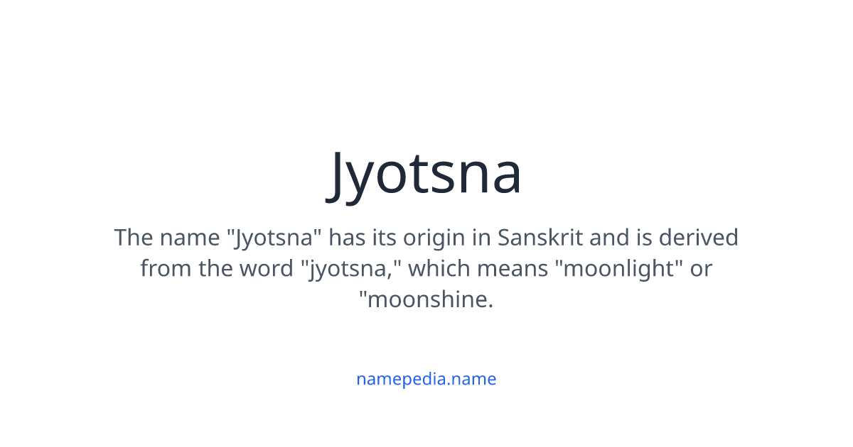 Jyotsna - Meaning, Nicknames, Origins and More | Namepedia