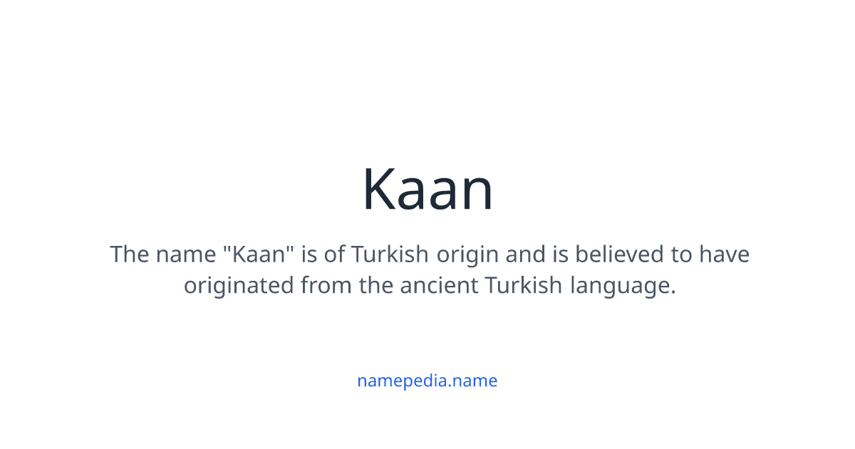 Kaan Meaning, Origin, Nicknames & Popularity | Namepedia