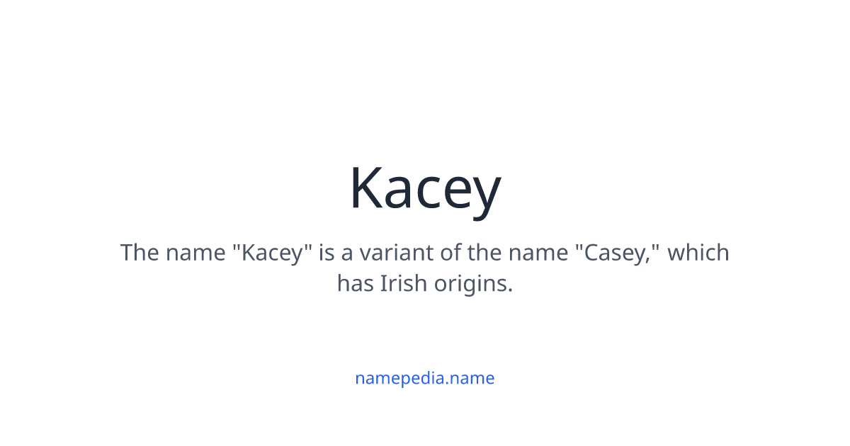 Kacey Meaning, Origin, Nicknames & Popularity | Namepedia