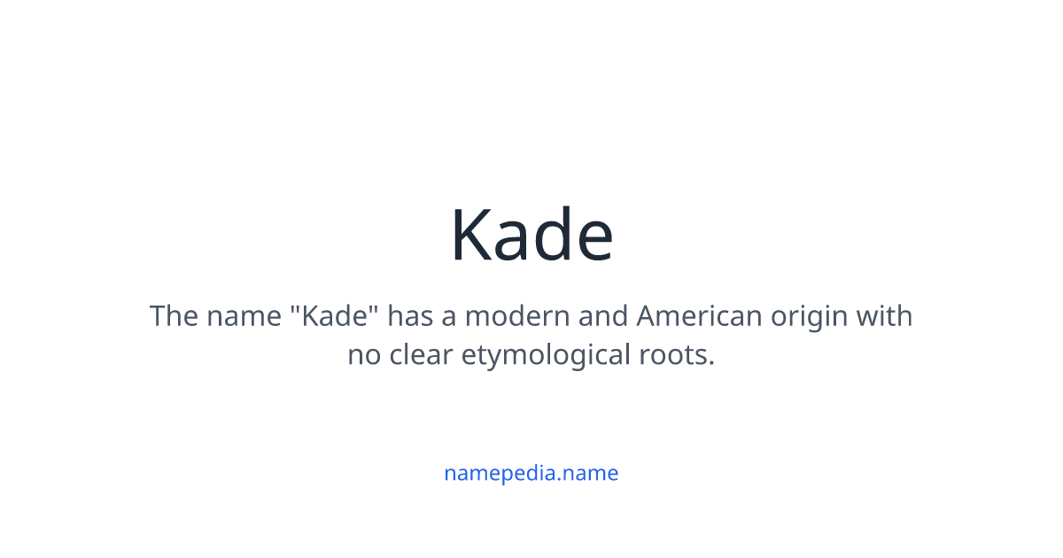 Kade Meaning, Origin, Nicknames & Popularity | Namepedia