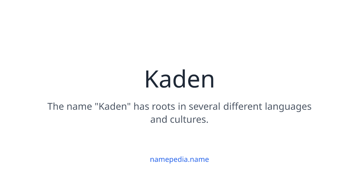 Kaden - Meaning, Nicknames, Origins and More | Namepedia