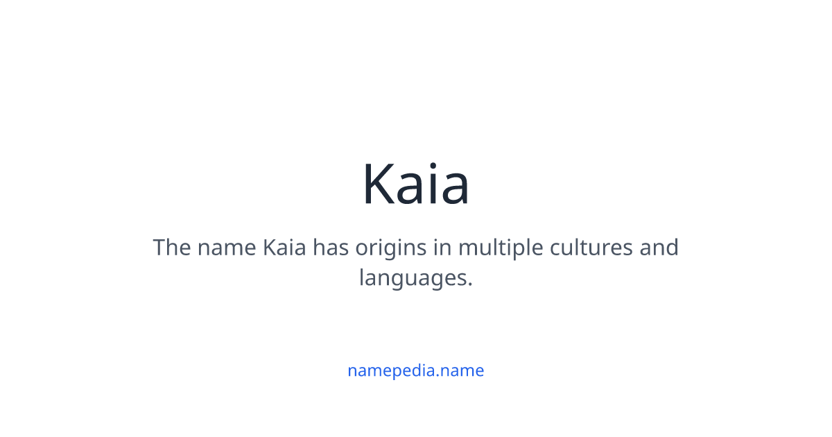 Kaia Meaning, Origin, Nicknames & Popularity | Namepedia