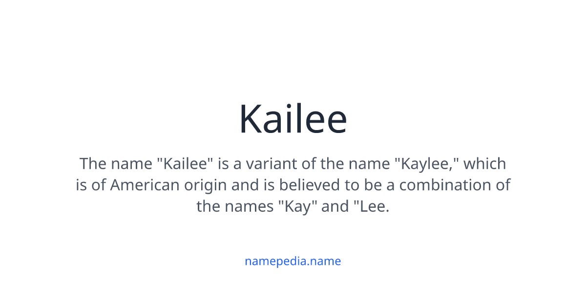 Kailee - Meaning, Nicknames, Origins and More | Namepedia
