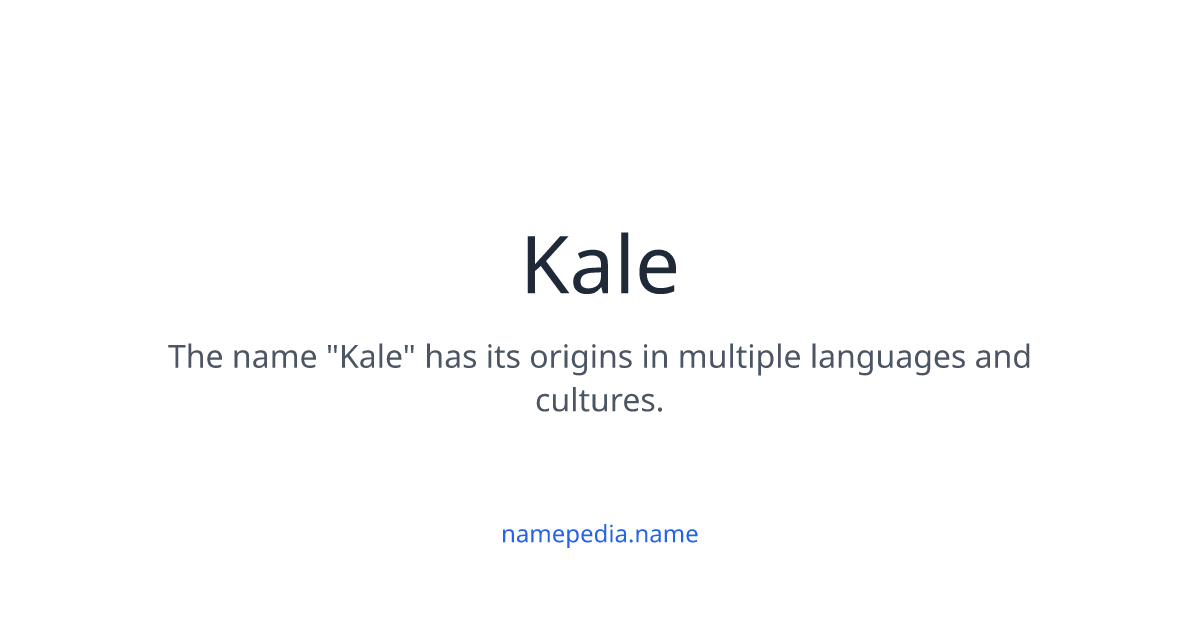 Kale - Meaning, Nicknames, Origins and More | Namepedia