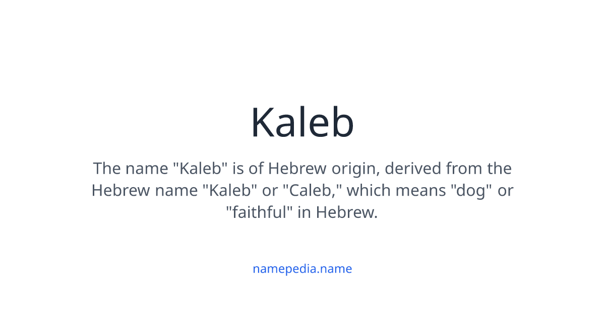 Kaleb - Meaning, Nicknames, Origins and More | Namepedia
