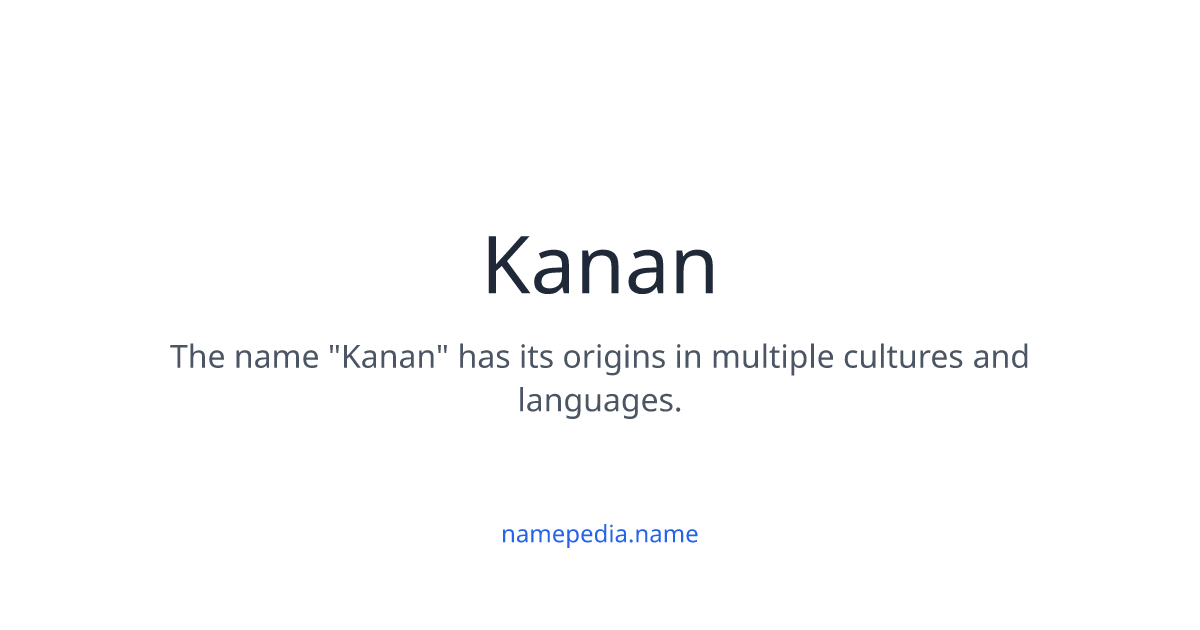 Kanan - Meaning, Nicknames, Origins and More | Namepedia