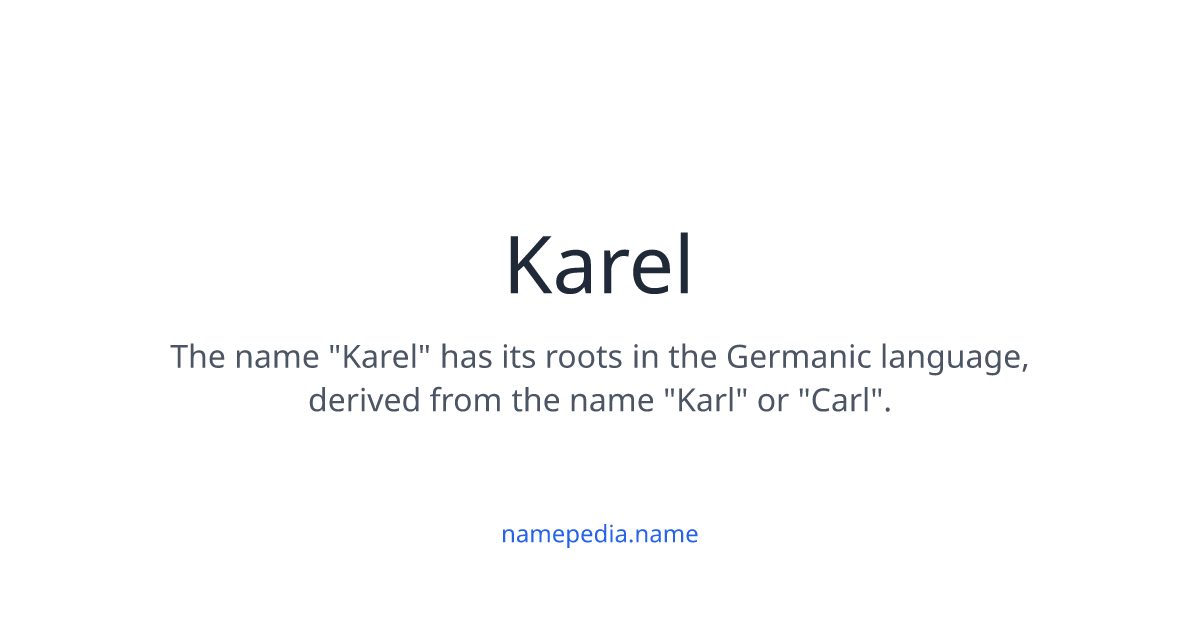 Karel Meaning, Origin, Nicknames & Popularity | Namepedia