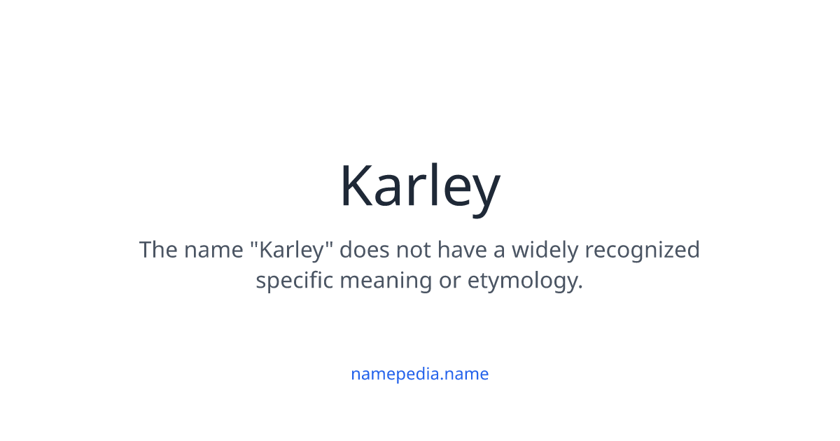 Karley - Meaning, Nicknames, Origins and More | Namepedia