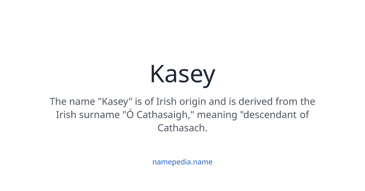 Kasey - Meaning, Nicknames, Origins and More | Namepedia