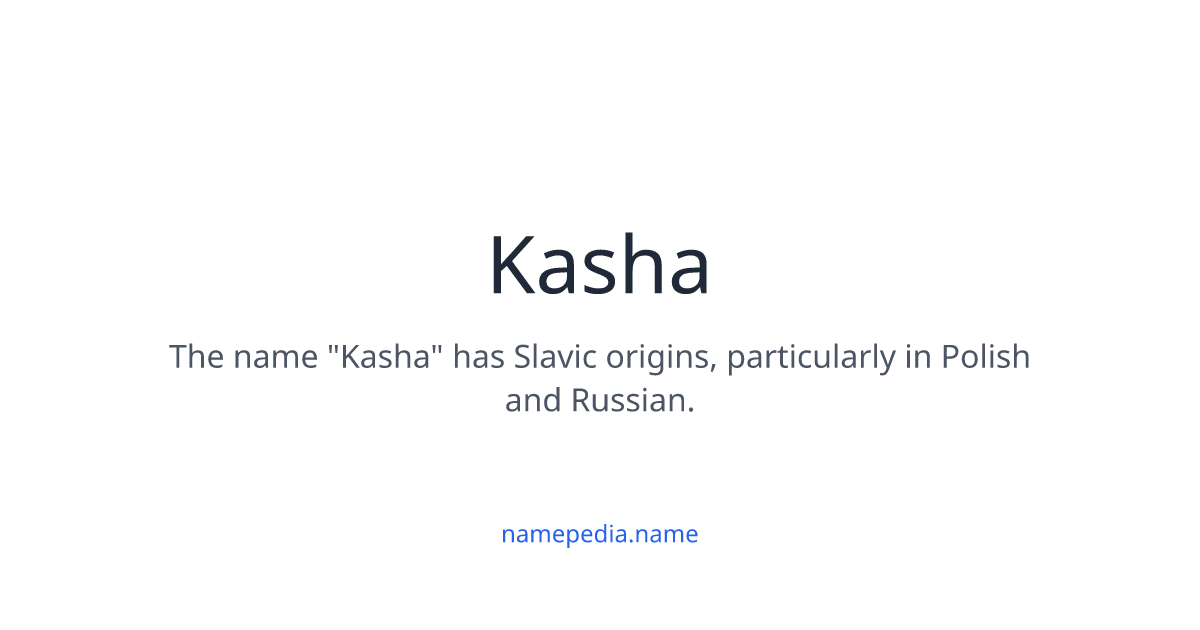 Kasha - Meaning, Nicknames, Origins and More | Namepedia