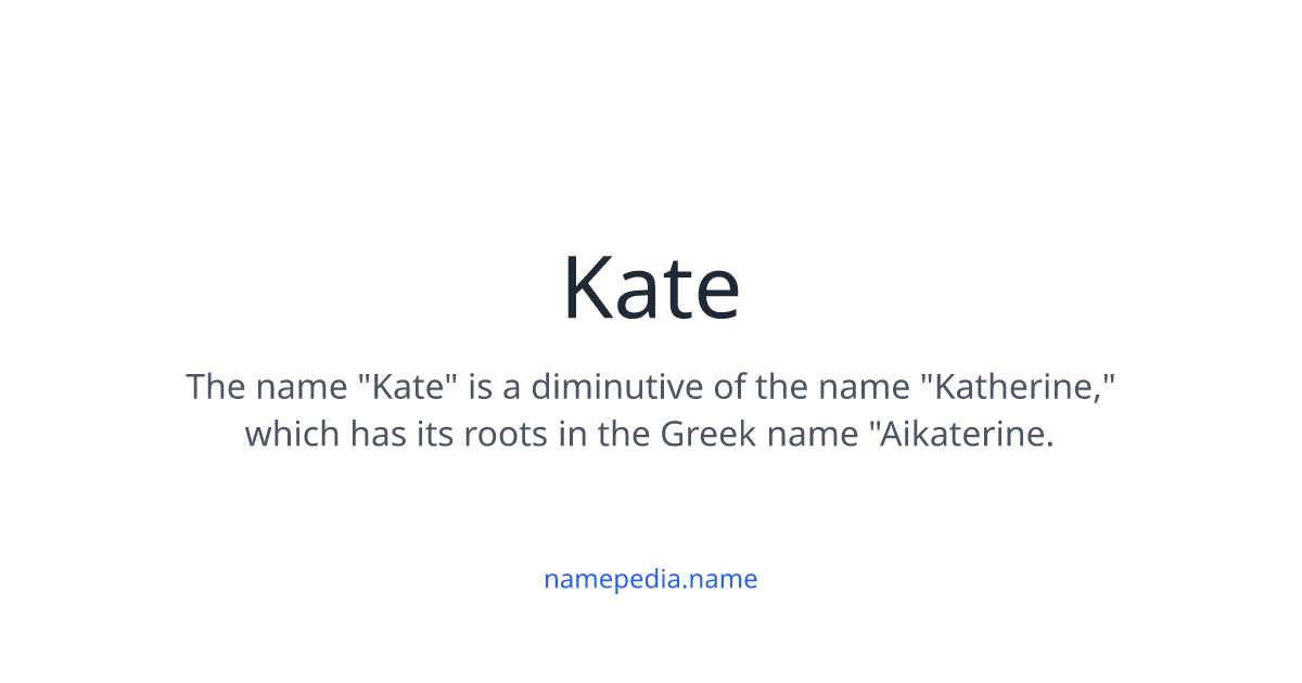 Kate - Meaning, Nicknames, Origins and More | Namepedia