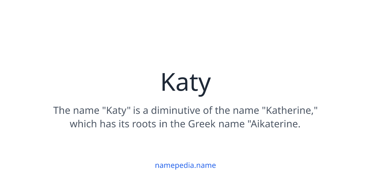 Katy - Meaning, Nicknames, Origins and More | Namepedia