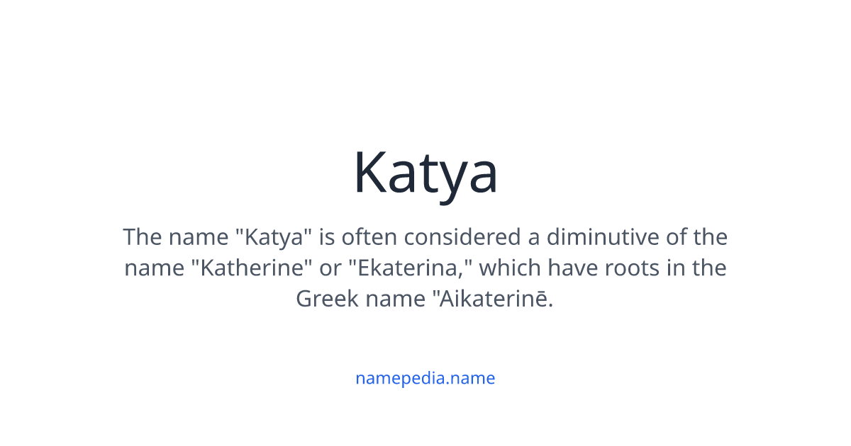 Katya - Meaning, Nicknames, Origins and More | Namepedia