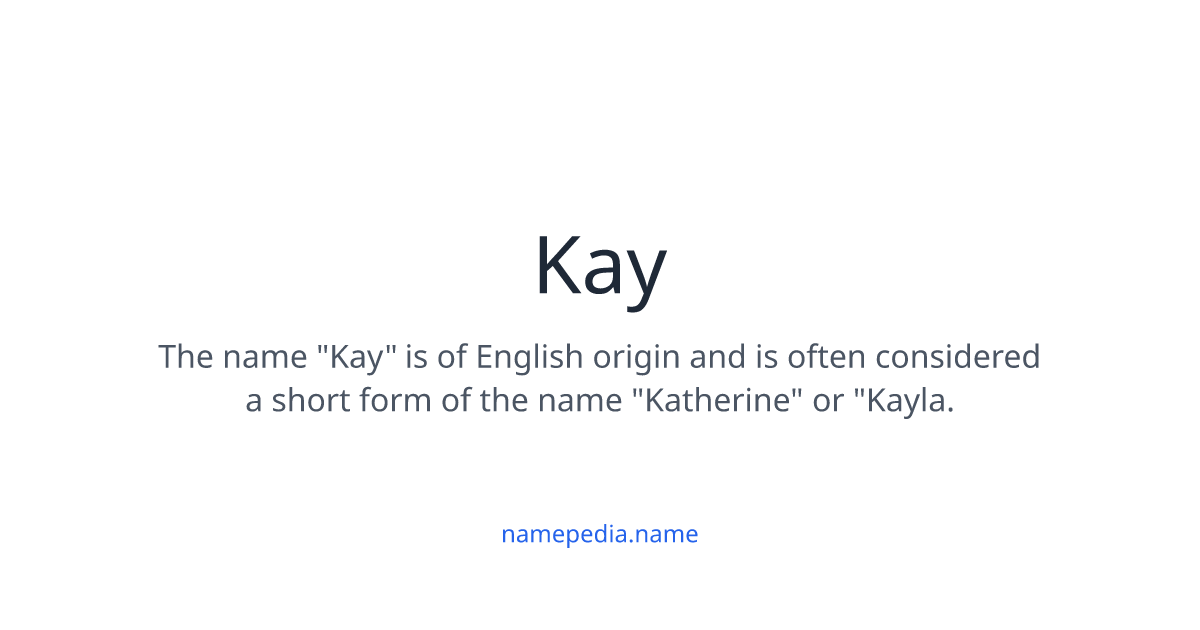 Kay - Meaning, Nicknames, Origins and More | Namepedia