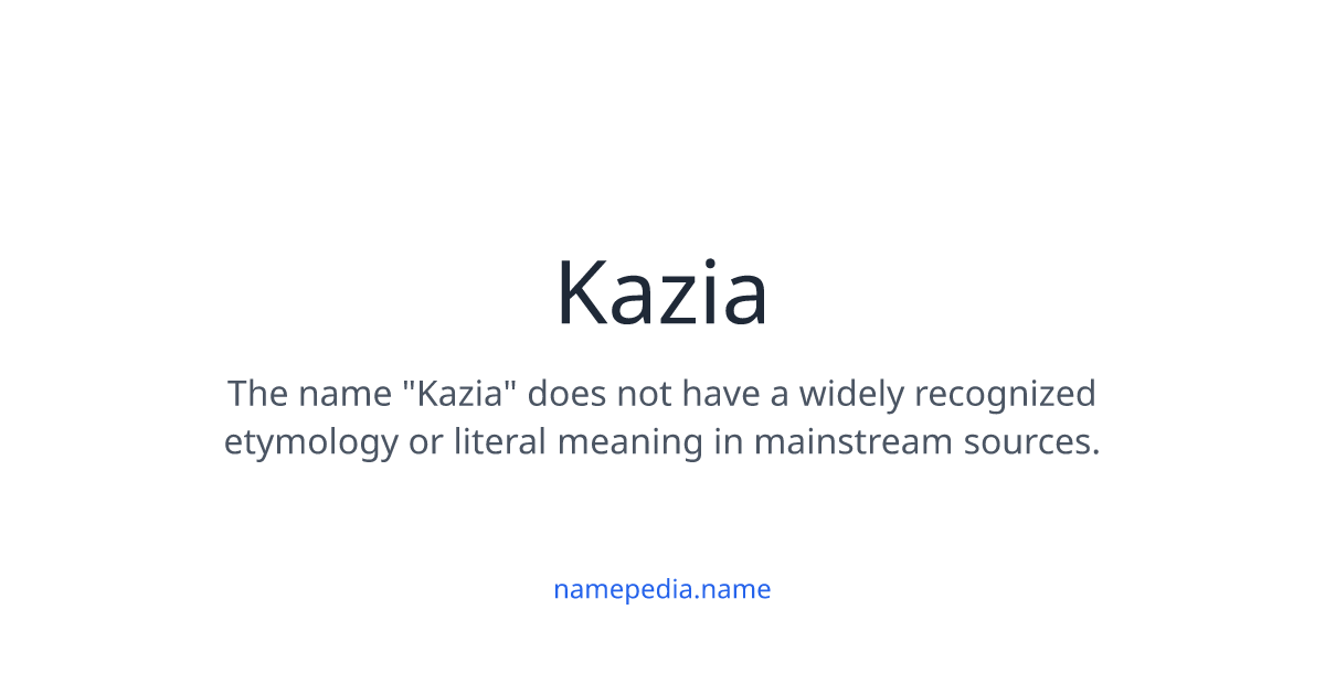 Kazia - Meaning, Nicknames, Origins and More | Namepedia